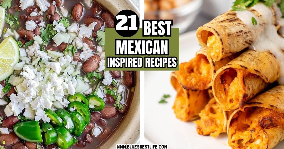 45 Mexican Inspired Recipes - Blues Best Life
